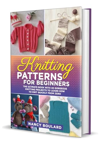 Knitting Patterns For Beginners: The Ultimate Book With 40 Gorgeous ...