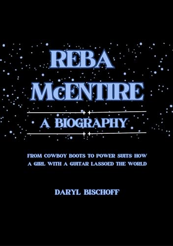 REBA McENTIRE BIOGRAPHY : FROM COWBOY BOOTS TO POWER SUITS: HOW A GIRL ...