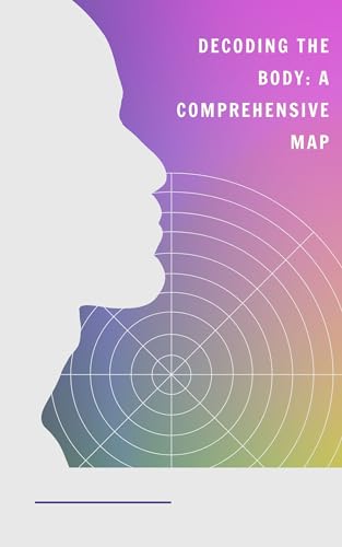 Decoding the Body: A Comprehensive Map by Chris Girtin | Goodreads