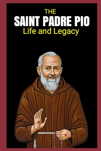 SAINT PADRE PIO: Life, Legacy and Spiritual Prayer Companion by Jesse ...