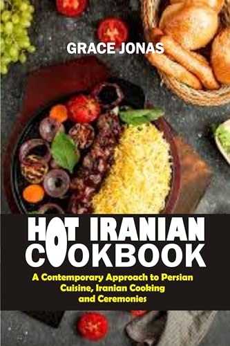 Hot Iranian Cookbook: A Contemporary Approach to Persian Cuisine ...