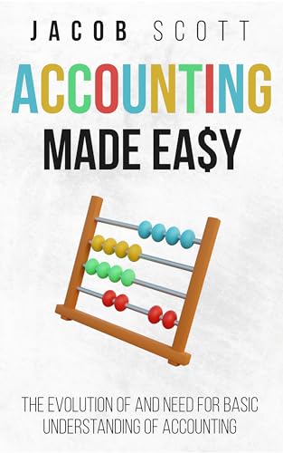 Accounting Made Easy: The Evolution of and Need for Basic Understanding ...