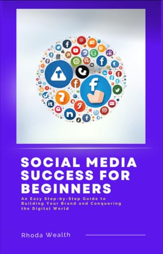 SOCIAL MEDIA SUCCESS FOR BEGINNERS : AN EASY STEP -BY-STEP GUIDE TO ...