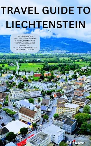 TRAVEL GUIDE TO LIECHTENSTEIN: DISCOVER WHY THIS MINIATURE COUNTRY ...