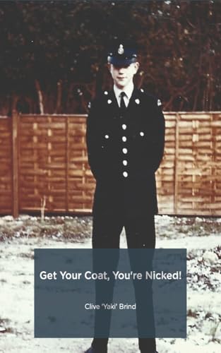 Get Your Coat, You're Nicked!: The Life of a Drug Detective and Special Agent by Clive Brind ...