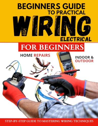Beginners Guide To Practical Wirring Electrical For Beginners : Step-By ...