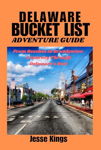 DELAWARE BUCKET LIST ADVENTURE GUIDE: From Beaches to Brandywine: A ...