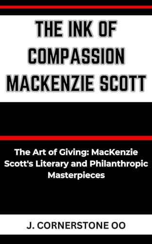 THE INK OF COMPASSION MACKENZIE SCOTT: “The Art of Giving: MacKenzie ...