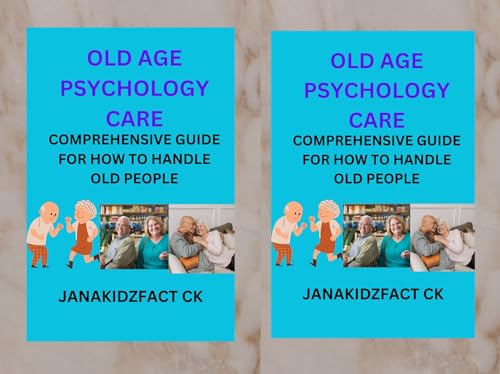 OLD AGE PSYCHOLOGY BUILDING CARE: COMPREHENSIVE GUIDE FOR HOW TO HANDLE ...