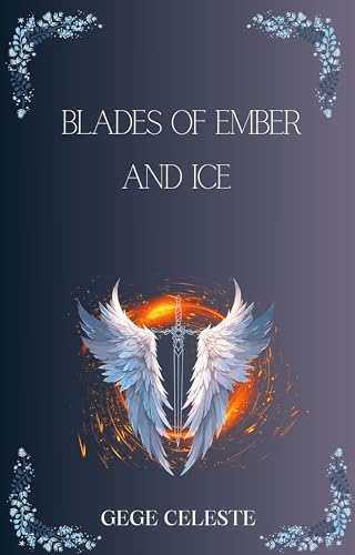Blades of Ember and Ice by Gege Celeste | Goodreads