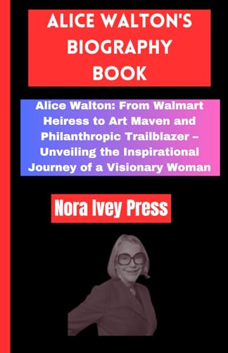 Alice Walton's Biography Book: Alice Walton: From Walmart Heiress to ...