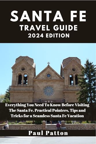 SANTA FE TRAVEL GUIDE 2024 Edition: Everything You Need To Know Before ...