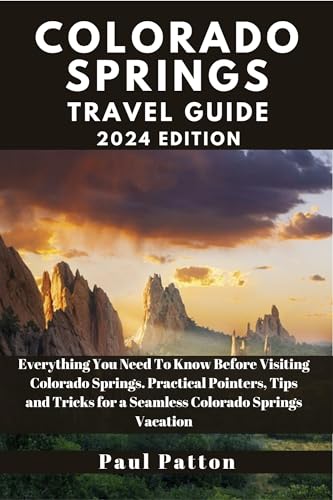 COLORADO SPRINGS TRAVEL GUIDE 2024 Edition: Everything You Need To Know ...
