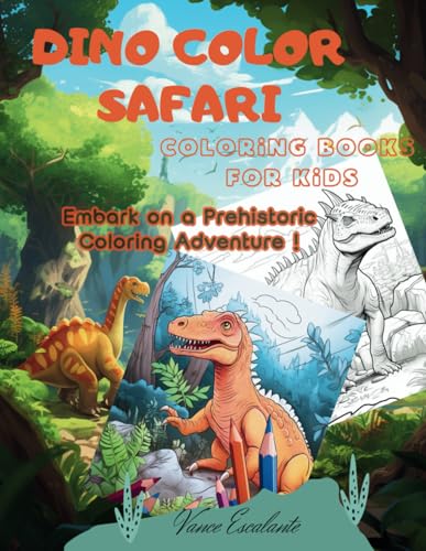 coloring books for kids: Dino Color Safari,Embark on a Prehistoric ...