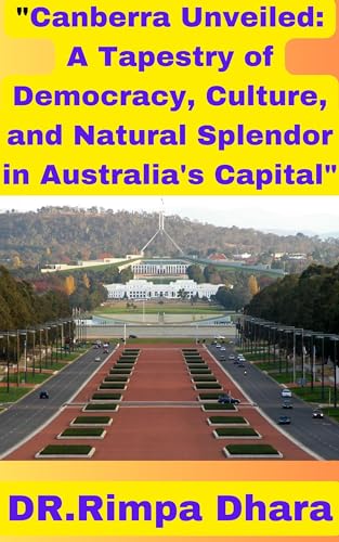 "Canberra Unveiled: A Tapestry of Democracy, Culture, and Natural ...