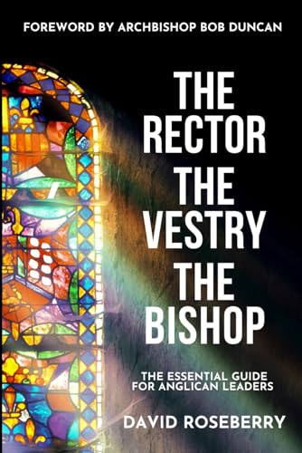 The Rector, the Vestry and the Bishop: The Essential Guide for Anglican ...