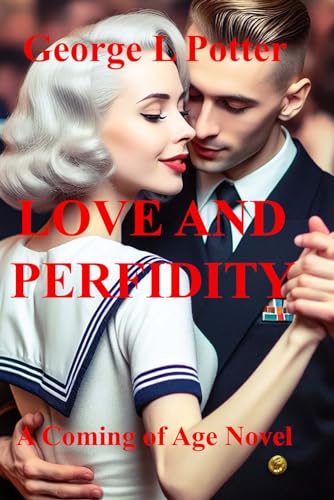 Love and Perfidy: A Coming of Age Novel by George L Potter | Goodreads