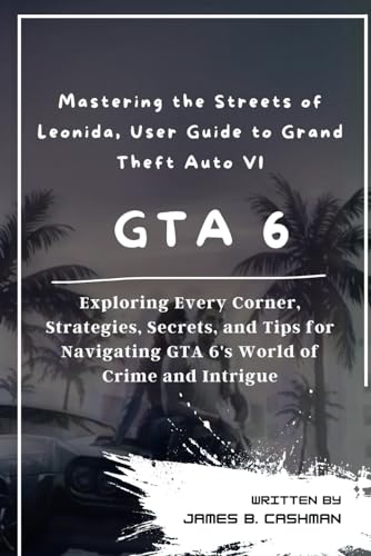 Mastering the Streets of Leonida, User Guide to Grand Theft Auto VI GTA ...