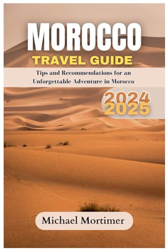 Morocco Travel Guide 2024 - 2025: Tips and Recommendations for an ...