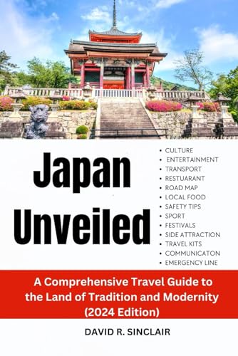 Japan Unveiled: A Comprehensive Travel Guide to the Land of Tradition ...