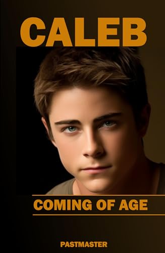 Caleb : Coming of Age (Caleb The Awakening Book 4) by PastMaster | Goodreads