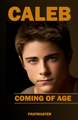 Caleb: Coming of Age (Caleb The Awakening) by PastMaster | Goodreads