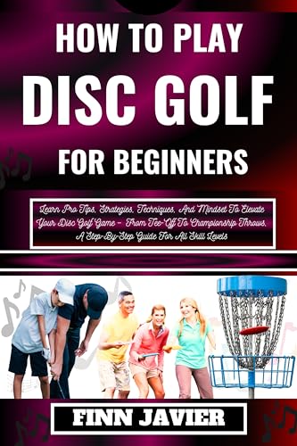 HOW TO PLAY DISC GOLF FOR BEGINNERS: Learn Pro Tips, Strategies ...