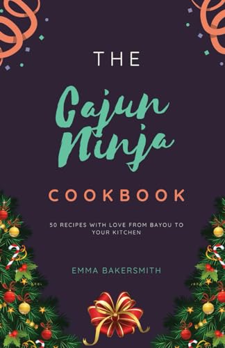The Cajun Ninja Cookbook: 50 Recipes With Love From Bayou To Your ...