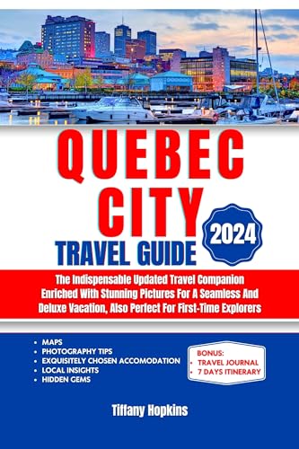 QUEBEC CITY TRAVEL GUIDE: The Indispensable Updated Travel Companion ...