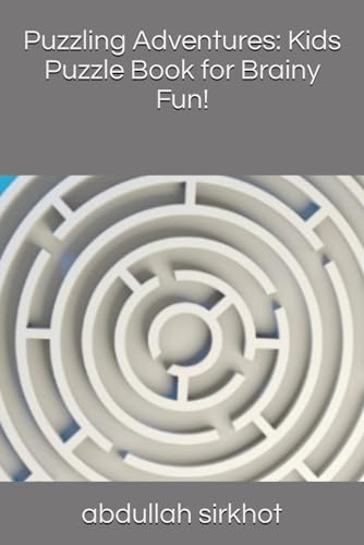 Puzzling Adventures: Kids Puzzle Book for Brainy Fun! by mr abdullah ...