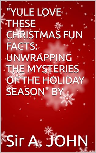 "YULE LOVE THESE CHRISTMAS FUN FACTS: UNWRAPPING THE MYSTERIES OF THE ...