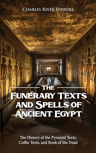The Funerary Texts and Spells of Ancient Egypt: The History of the ...