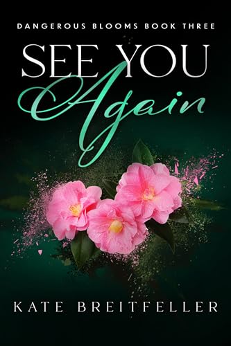 See You Again (Dangerous Blooms #3) by Kate Breitfeller | Goodreads