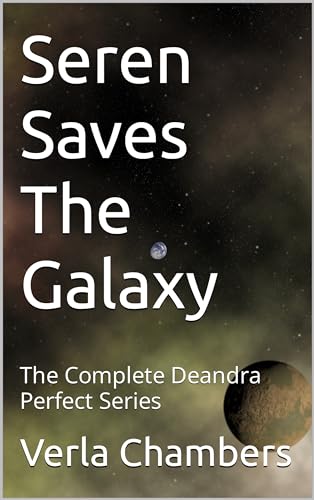Seren Saves The Galaxy: The Complete Deandra Perfect Series by Verla ...