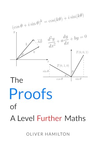 The Proofs of A Level Further Maths: The 'why' behind results used in the A Level Edexcel ...