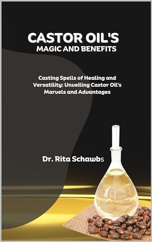 CASTOR OIL'S MAGIC AND BENEFITS: Casting Spells of Healing and ...