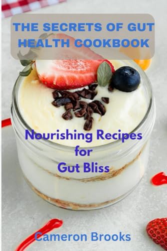 The Secrets Of Gut Health Cookbook: Nourishing Recipes for Gut Bliss by ...