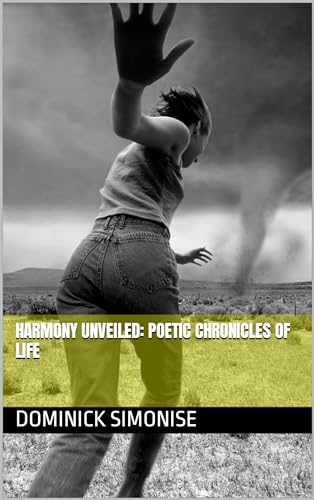 Harmony Unveiled: Poetic Chronicles of Life by Dominick Simonise ...
