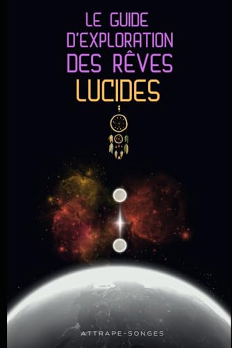 Guide d'exploration des rêves lucides: Prenez le contrôle de vos rêves ...