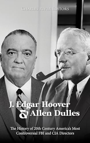 J. Edgar Hoover and Allen Dulles: The History of 20th Century America’s ...