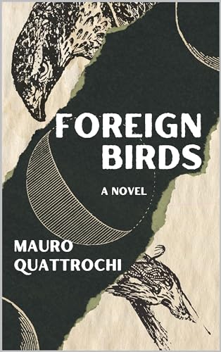 Foreign Birds: A Novel by Mauro Quattrochi | Goodreads