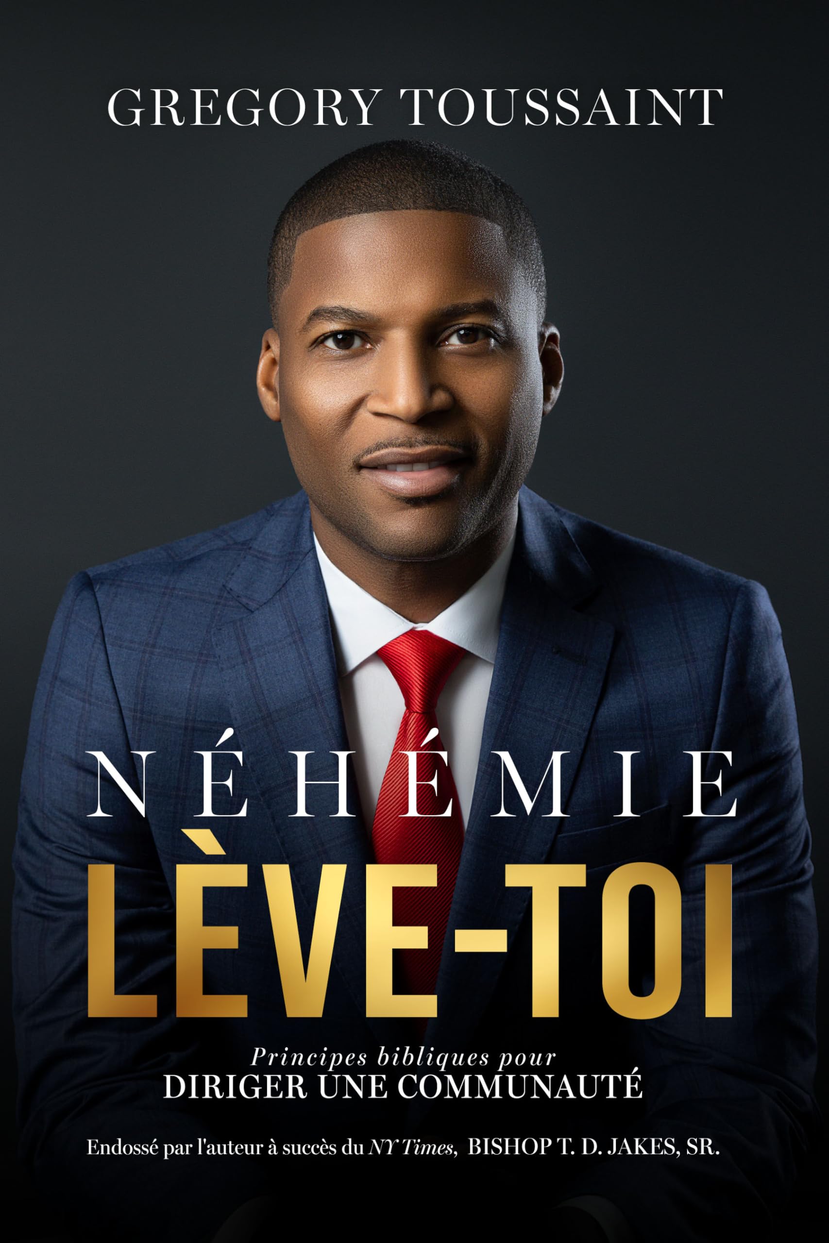 Néhémie, Lève-toi: Principes bibliques pour diriger une communauté by ...