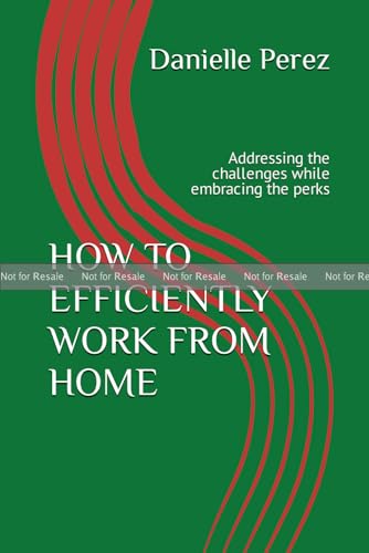 HOW TO EFFICIENTLY WORK FROM HOME: Addressing the challenges while embracing the perks by ...