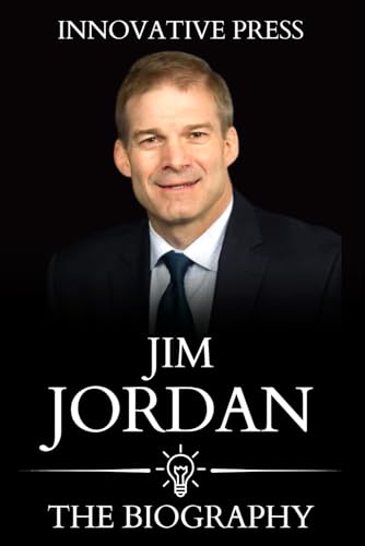 Jim Jordan: The Biography And Untold Story Of US Representative Jim ...