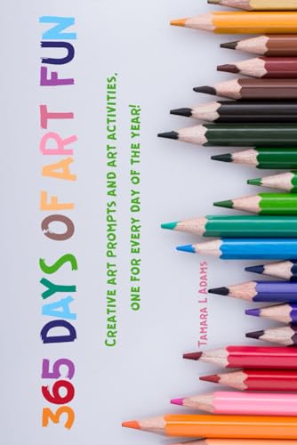 365 Days of Art Fun: Creative art prompts and art activities, one for ...