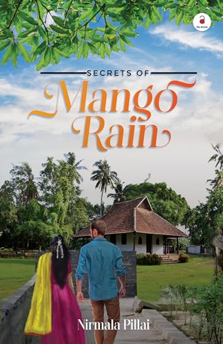 Secrets of Mango Rain by Nirmala Pillai | Goodreads