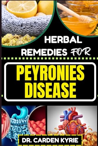 HERBAL REMEDIES FOR PEYRONIES DISEASE: Natural Healing Solutions With ...