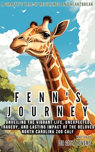 FENN'S JOURNEY: A Giraffe's Tale of Resilience and Heartbreak ...