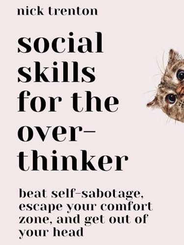 Social Skills for the Overthinker: Beat Self-Sabotage, Escape Your ...