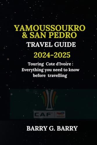 Yamoussoukro & San Pedro Travel Guide: Touring Cote d’Ivoire : Everything you need to know ...